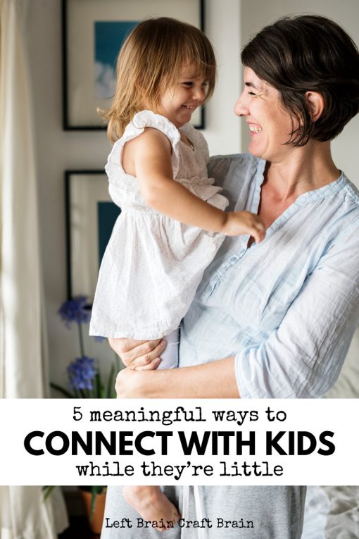 5 Meaningful Ways to Connect with Kids While They’re Little - Left ...