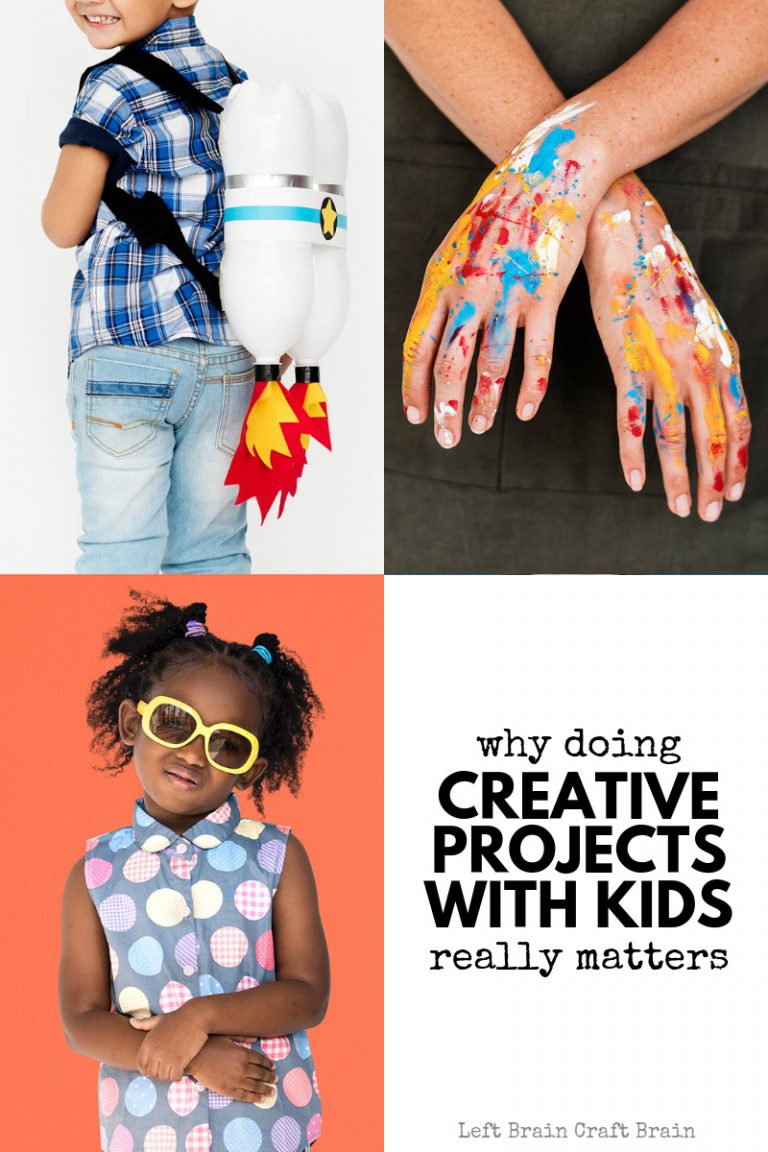 Why Doing Creative Projects with Kids Really Matters - Left Brain Craft ...